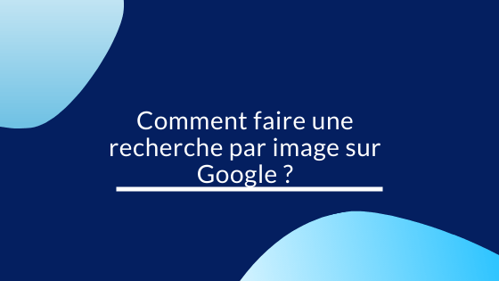 Comment faire une recherche par image sur Google ? - InGrowth