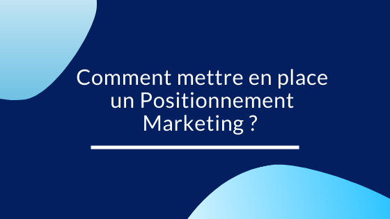 6 étapes pour créer un Positionnement Marketing - InGrowth