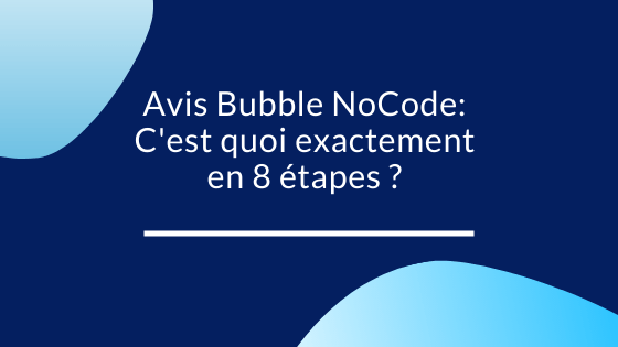 Avis Bubble NoCode 8 étapes pour mettre en place - InGrowth