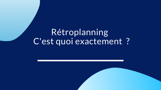 Rétroplanning : C'est quoi exactement en 6 étapes ? - InGrowth