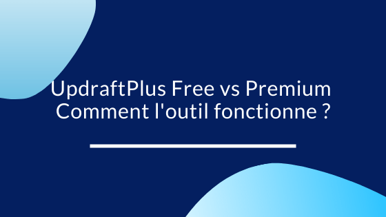 UpdraftPlus Free vs Premium: Comment l'outil fonctionne ? - InGrowth
